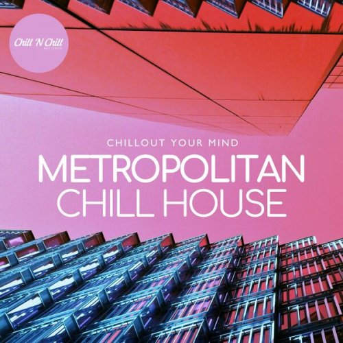 Metropolitan Chillhouse: Chillout Your Mind by Various Artists on Plixid