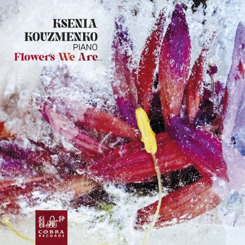 Ksenia Kouzmenko - Flowers We Are... (2026)